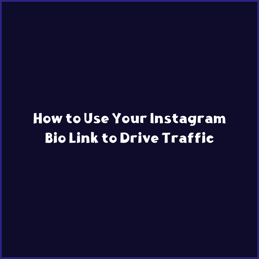 How to Use Your Instagram Bio Link to Drive Traffic - Free