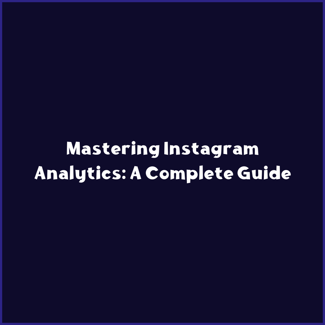 Mastering Instagram Analytics: A Complete Guide - Free