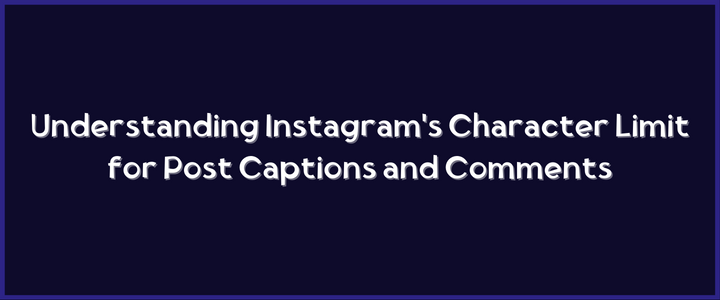 Understanding Instagram's Character Limit for Post Captions and ...